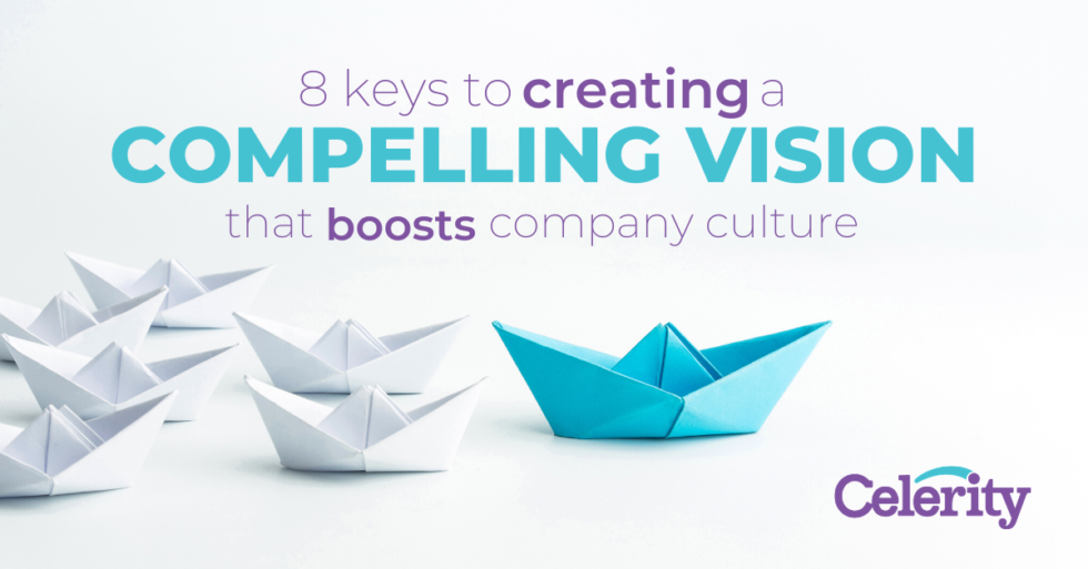 8 keys to creating a compelling vision that boosts company culture ...