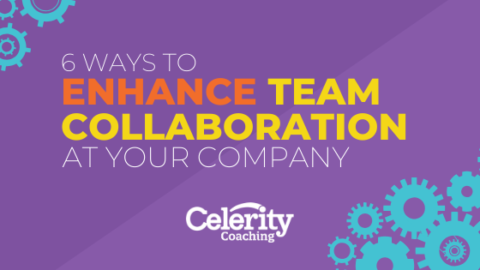 6 ways to enhance team collaboration at your company | Celerity Coaching